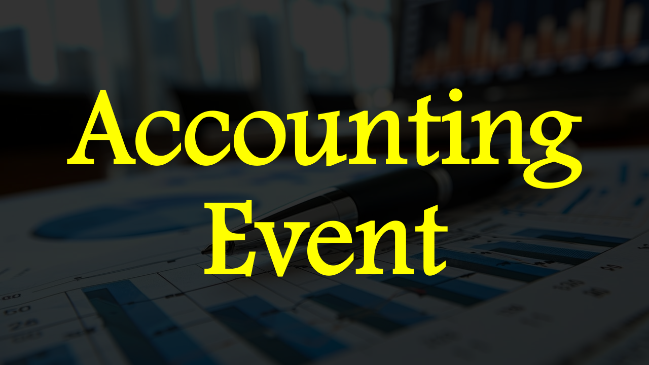 What is an Accounting Event? Meaning, Features, and More.
