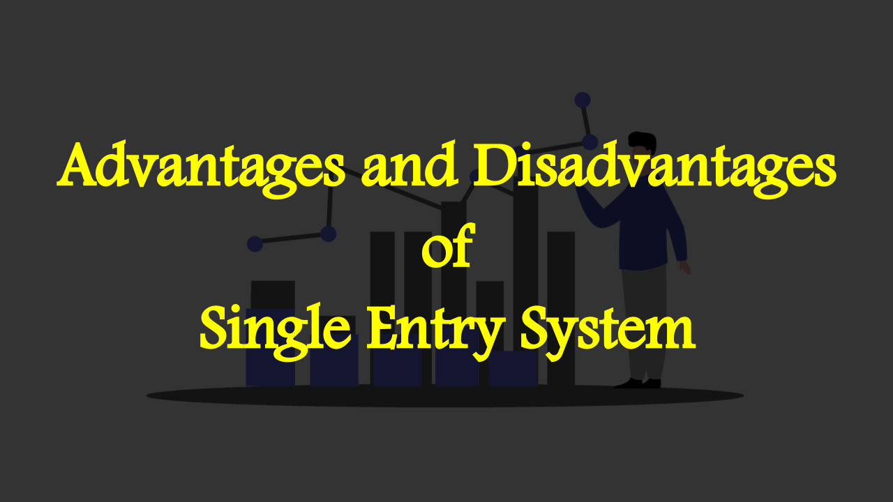 Advantages and Disadvantages of Single Entry System