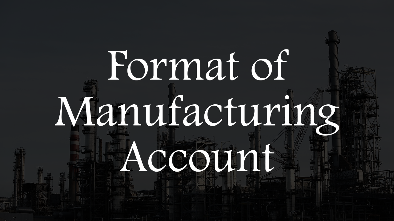 Format of Manufacturing Account
