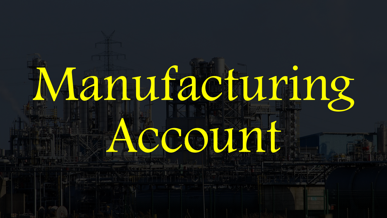 What is a Manufacturing Account? Meaning, Features, and More.