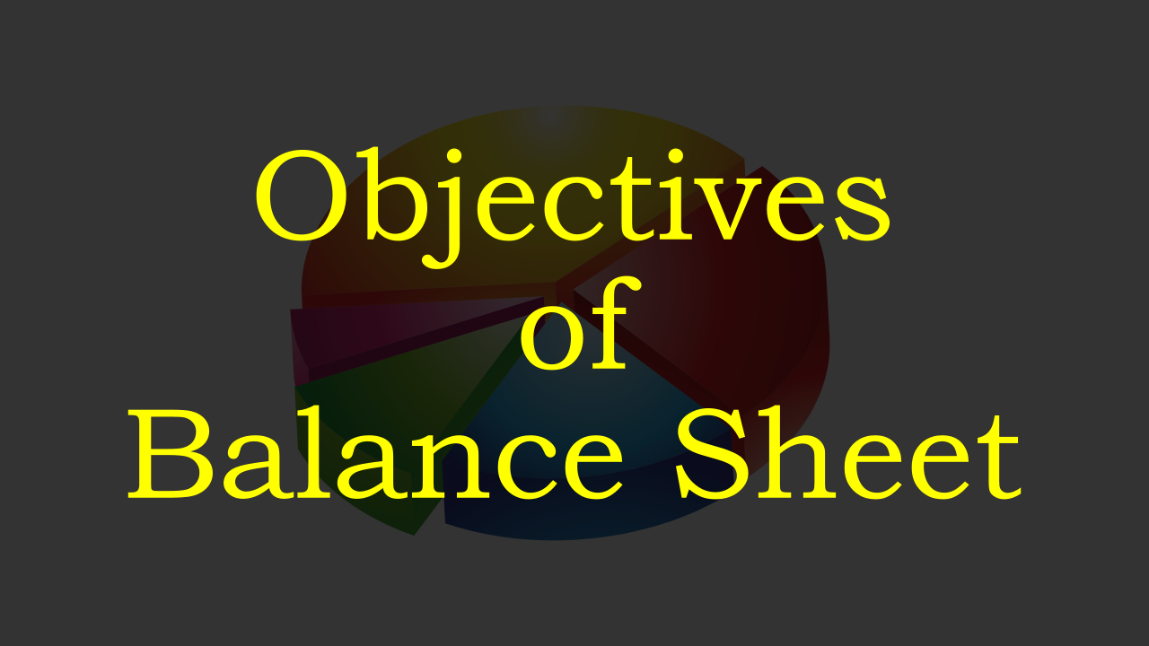 Objectives of Balance Sheet