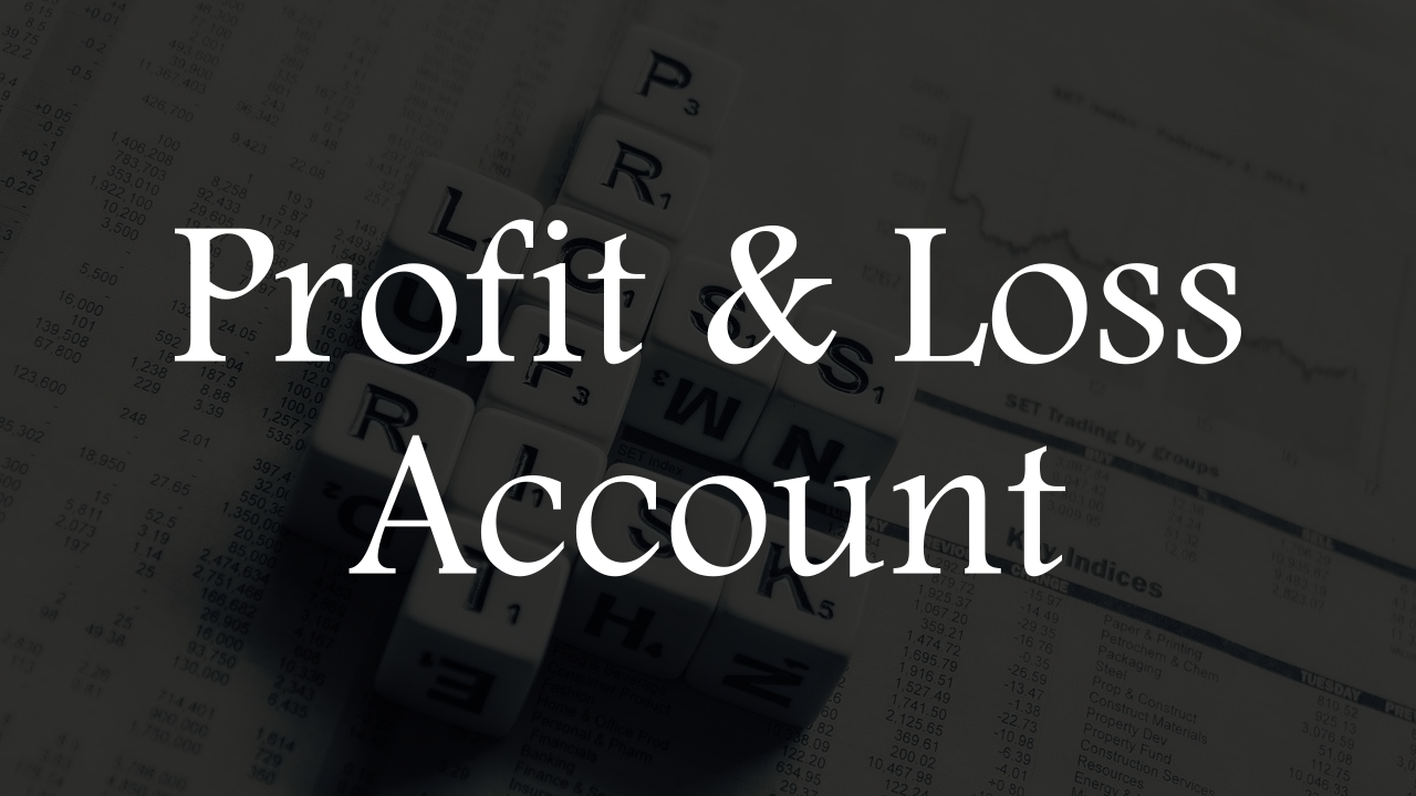 What is a Profit and Loss Account? Meaning, Features, and More.