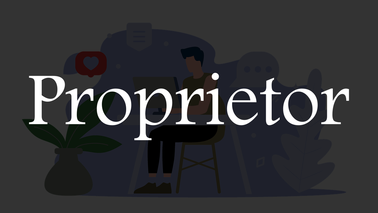 What is a Proprietor? Meaning, Features, and More.