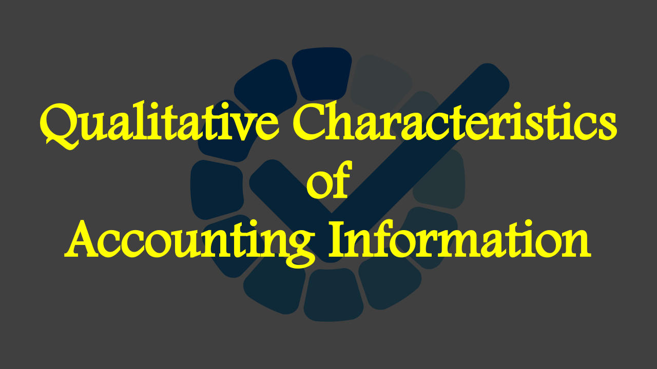 Qualitative Characteristics of Accounting Information