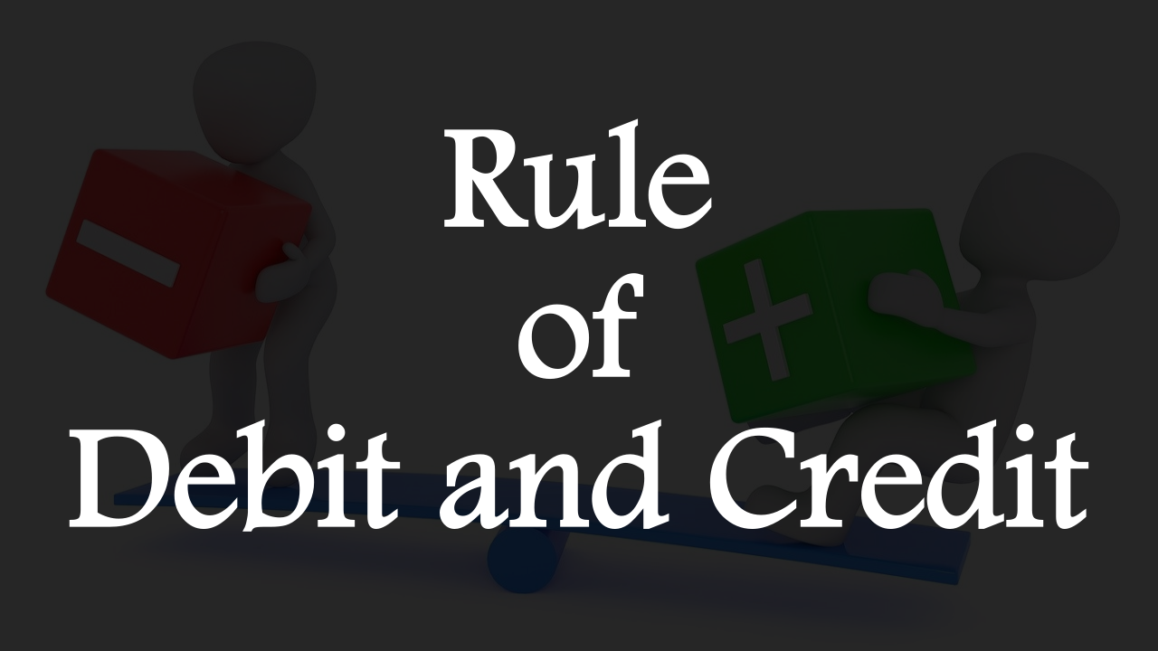 Rule of Debit and Credit