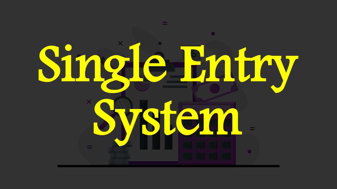 What is a Single Entry System? Meaning, Features, and More.